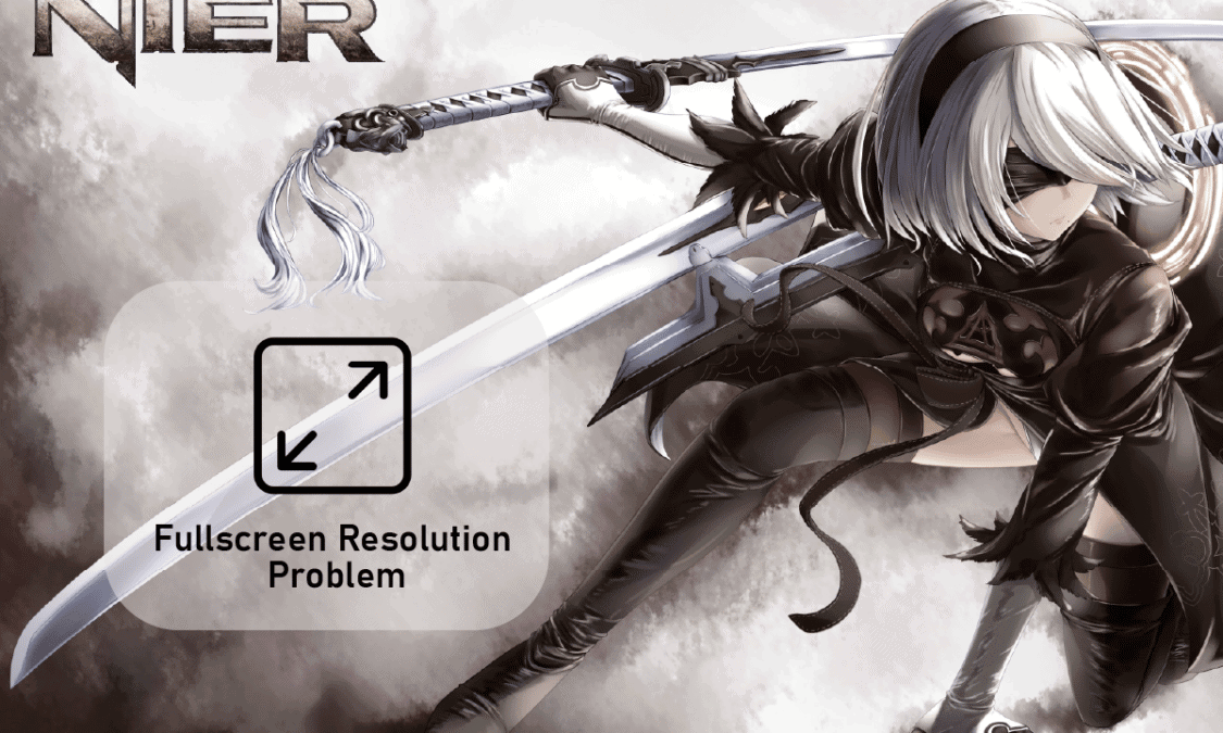 Fix Fullscreen Resolution Problem in NieR - TechCult