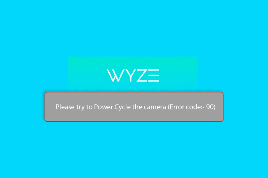 Wyze Error Code 90 Fix In Seconds TechCult