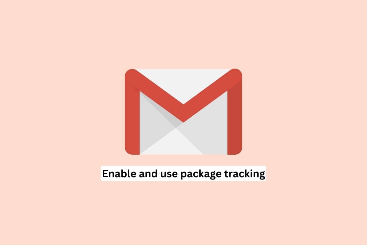 How To Enable And Use Package Tracking In Gmail App TechCult