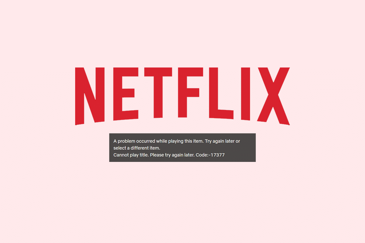How To Fix Netflix Error Code CM 17377 TechCult